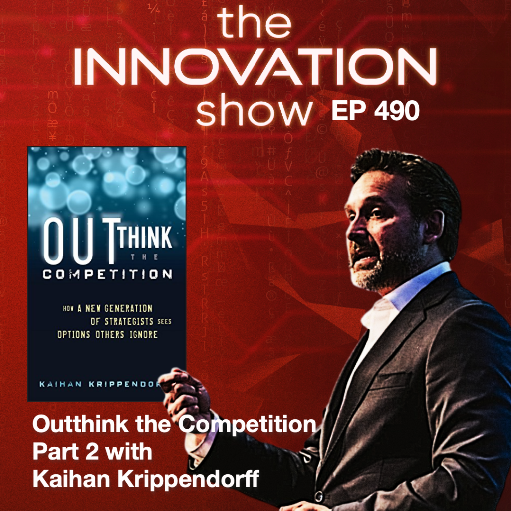 Outthink the Competition Kaihan Krippendorff Part 2 - The Innovation Show